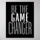 Be The Game Changer Encouraging Quote Black Poster | Zazzle