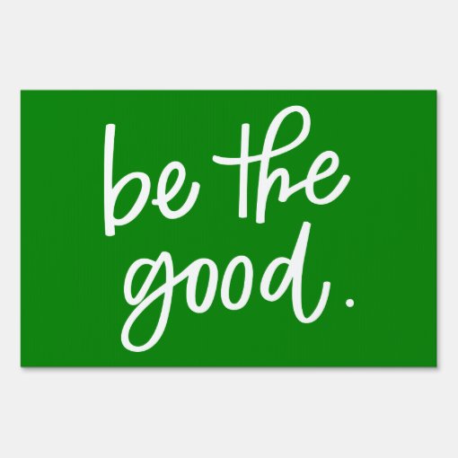 Be The Good Sign | Zazzle