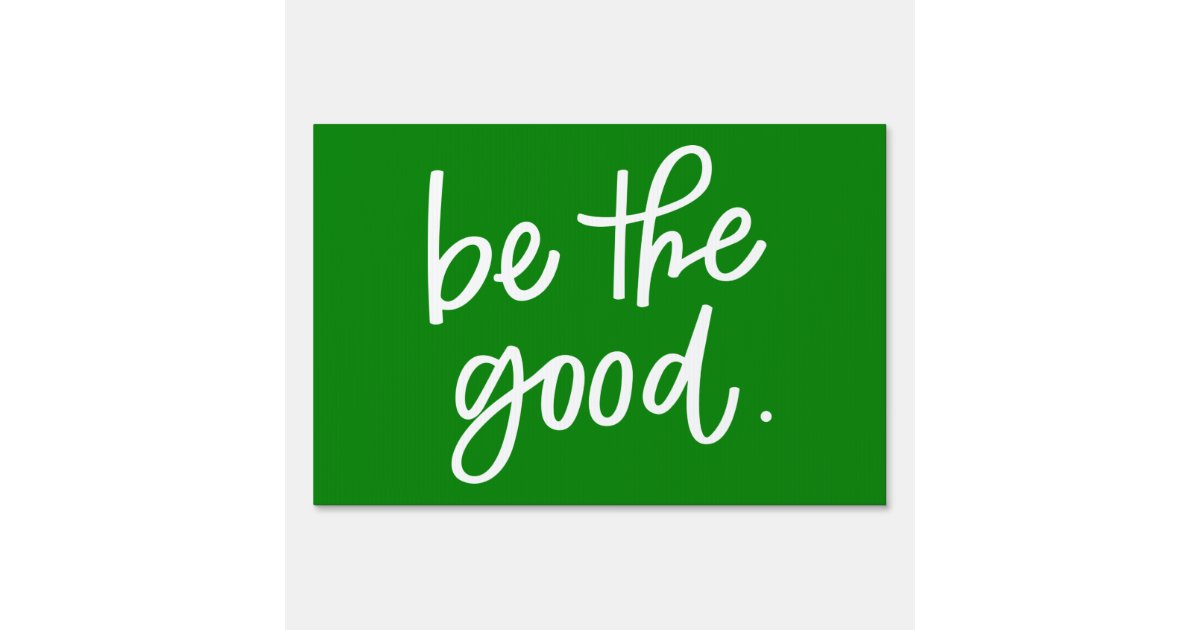 Be The Good Sign | Zazzle