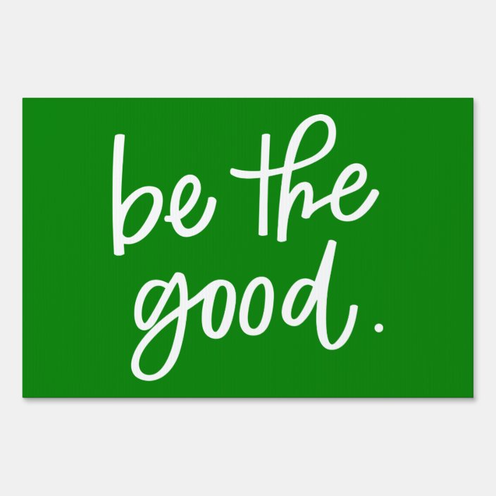 Be The Good Sign | Zazzle.com