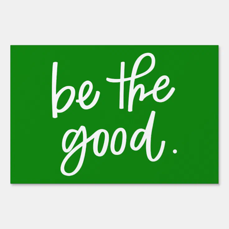 Be The Good Sign | Zazzle