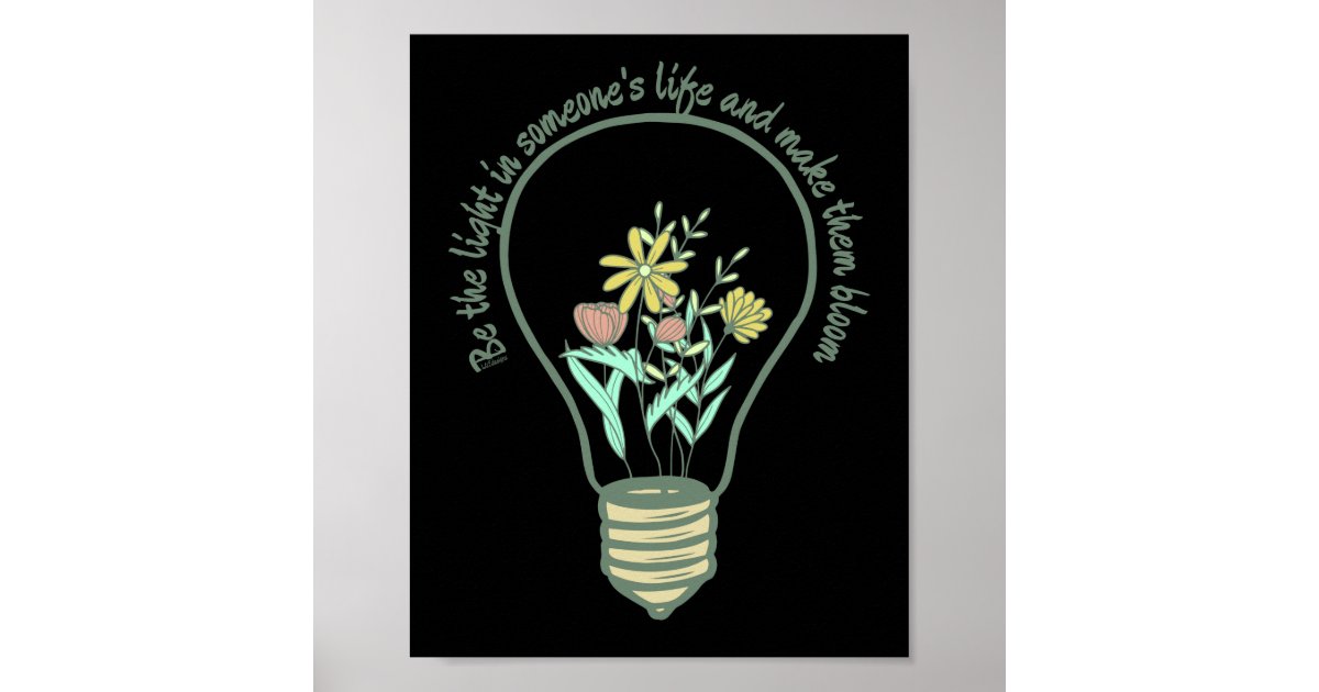 BE THE LIGHT IN SOMEONES LIFE... inspirational Poster | Zazzle