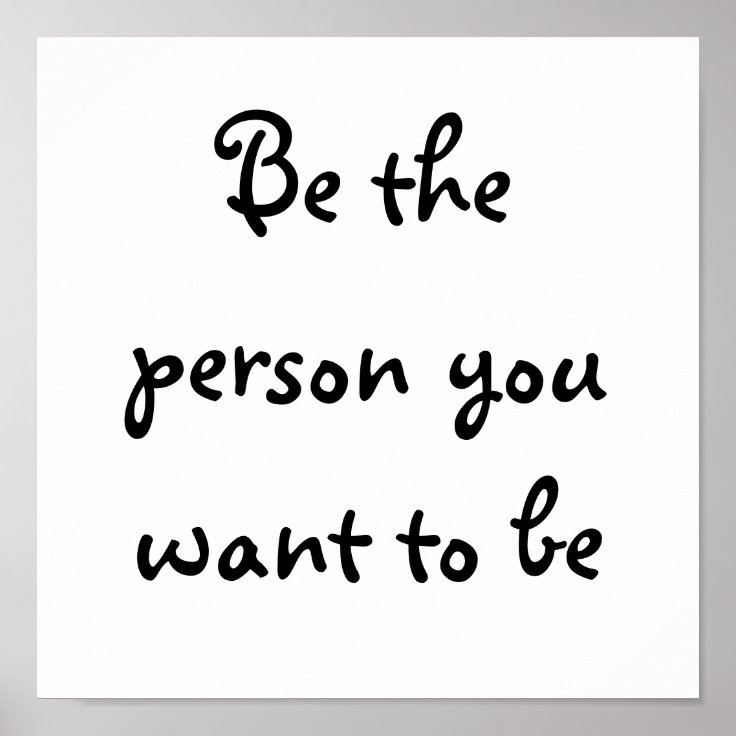 Be the person you want to be-poster poster | Zazzle
