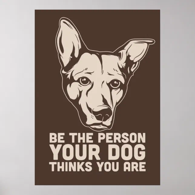 be the person your dog thinks you are poster | Zazzle