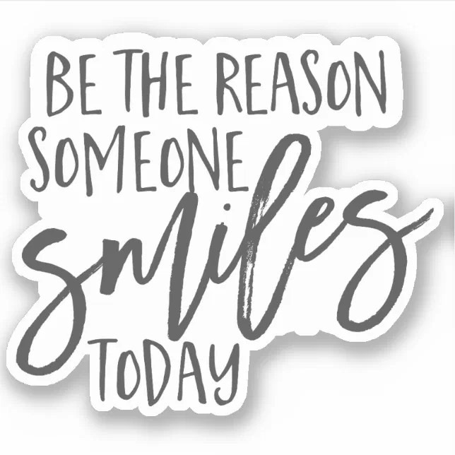Be the reason Smiles Happiness Joy Smiling quote Sticker | Zazzle
