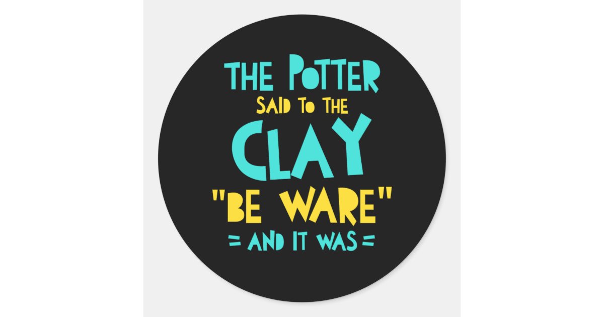 Be Ware Potter Pottery Ceramics Clay Artist Gift Classic Round Sticker ...