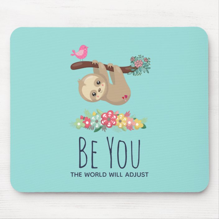 Be You The World Will Adjust Funny Saying Sloth Mouse Pad | Zazzle.com