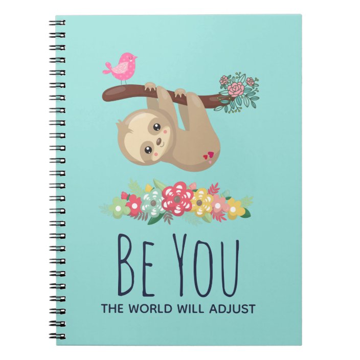Be You The World Will Adjust Funny Saying Sloth Notebook | Zazzle.com