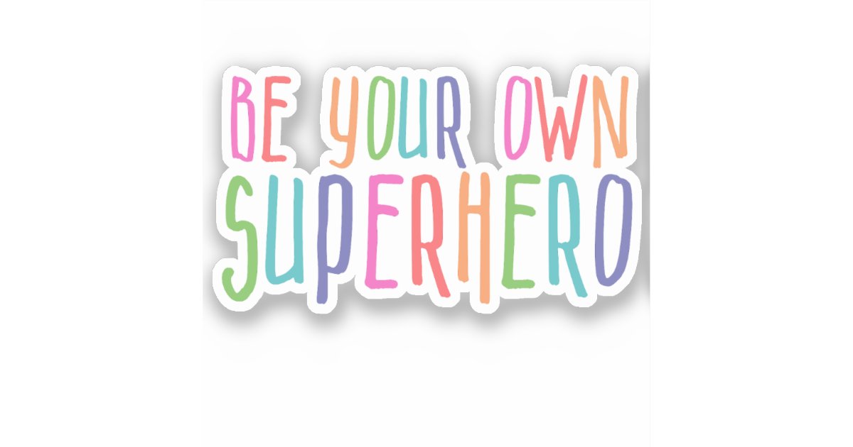 Be your own superhero, Inspirational Quote Sticker | Zazzle