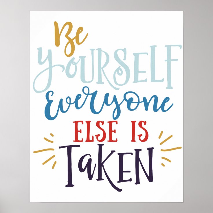 "Be Yourself, Everyone Else is Taken" Poster | Zazzle