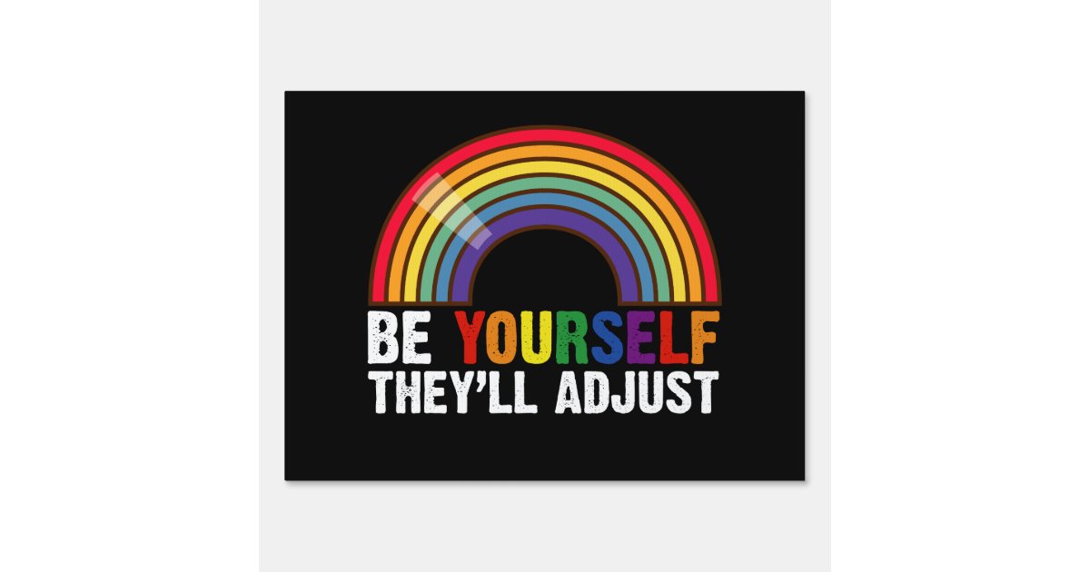 Be Yourself They'll Adjust LGBTQ Rainbow Gay Pride Sign | Zazzle