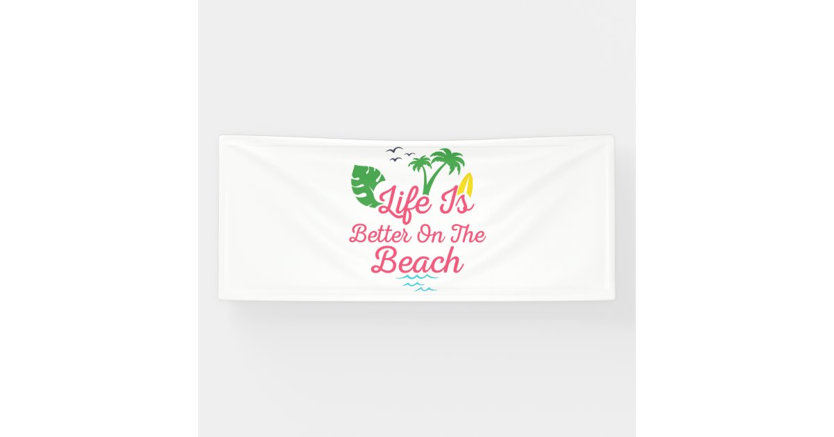 beach life is better on the beach banner | Zazzle