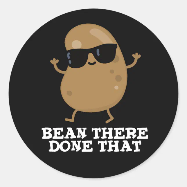 Bean There Done That Funny Bean Pun Dark BG Classic Round Sticker | Zazzle