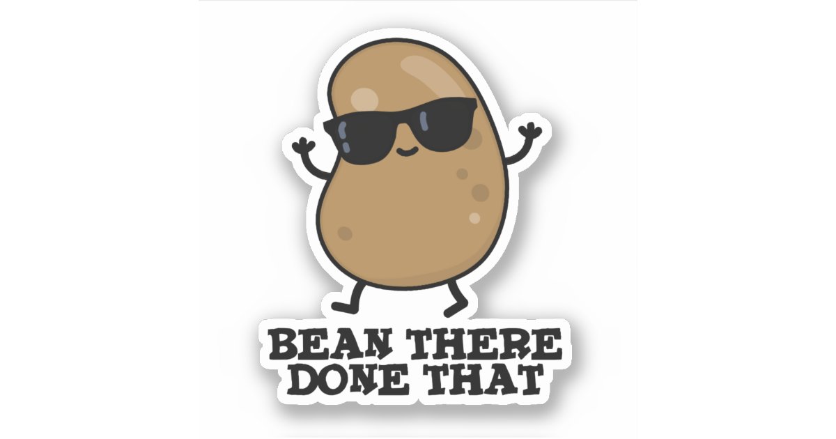 Bean There Done That Funny Bean Pun Sticker | Zazzle