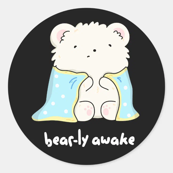 Bearly Awake Funny Sleepy Bear Pun Dark BG Classic Round Sticker | Zazzle
