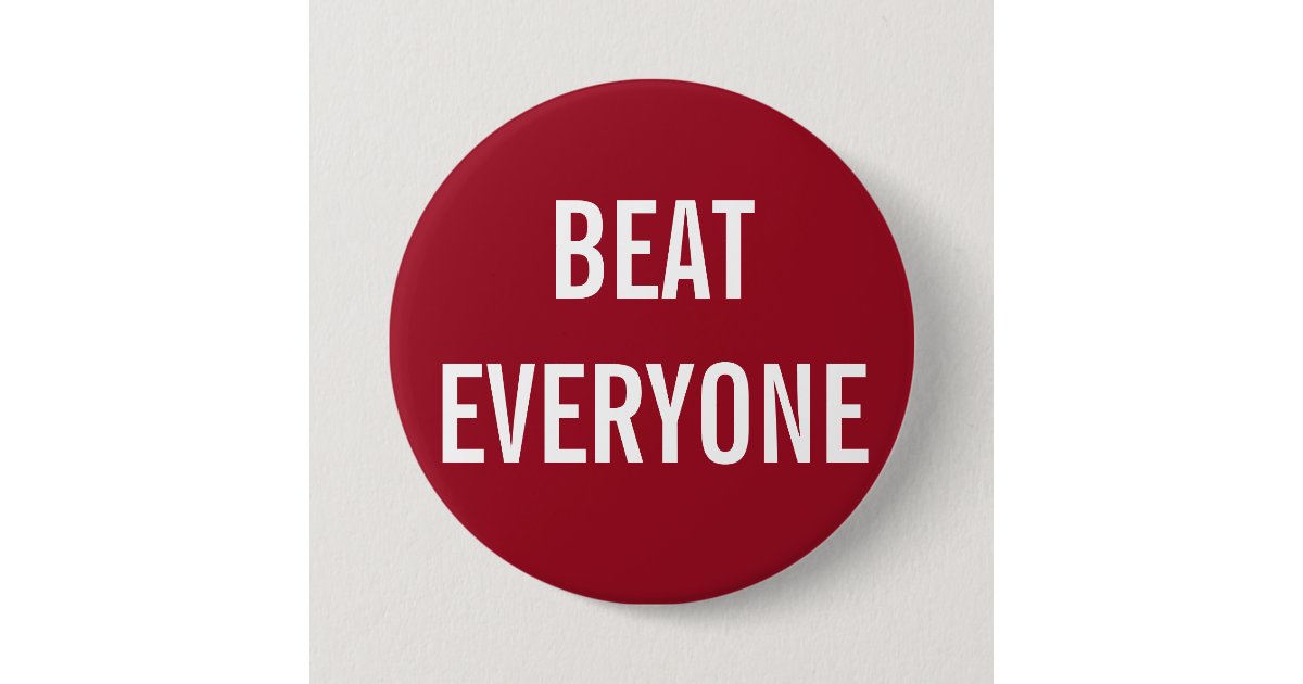 BEAT EVERYONE Button | Zazzle