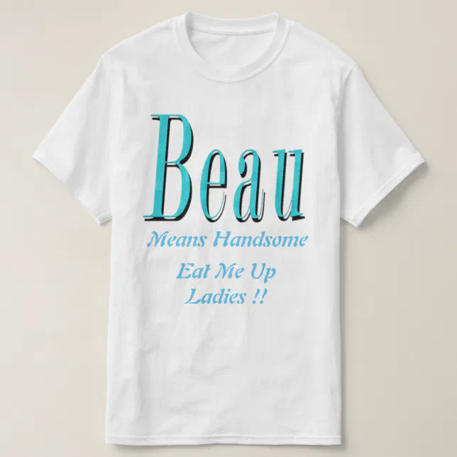 Beau, Means Handsome Logo, T-Shirt | Zazzle