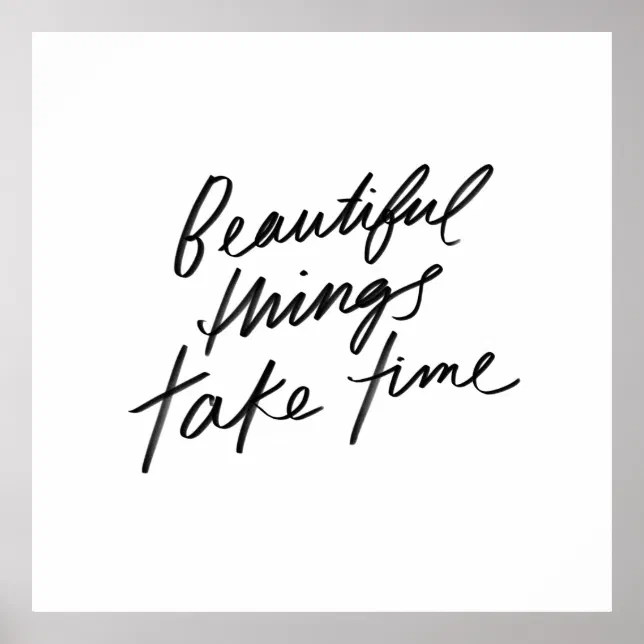 Beautiful things take time - Simple black & white Poster | Zazzle