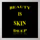 Beauty is Skin Deep Poster Matte | Zazzle