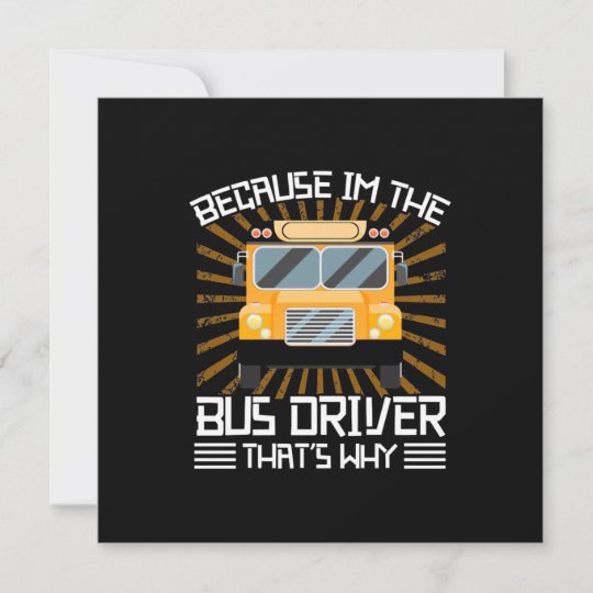Because I Am The Bus Driver Invitation | Zazzle.com