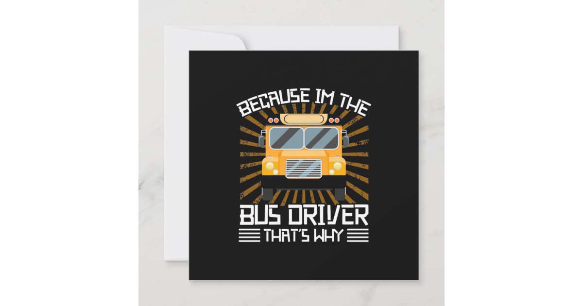 Because I Am The Bus Driver Invitation | Zazzle