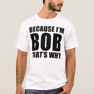 Funny Bob Sayings T-Shirts - Funny Bob Sayings T-Shirt Designs | Zazzle