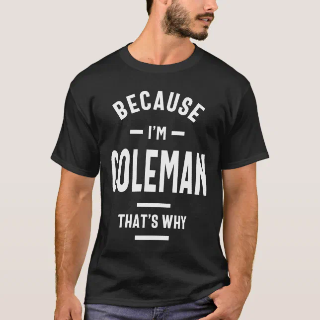 Because I'm Coleman Funny Novelty Gifts Name T-Shirt | Zazzle