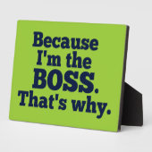Because I'm the boss, that's why. Plaque | Zazzle