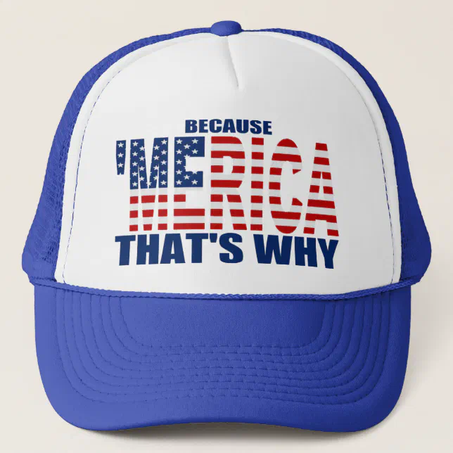 BECAUSE 'MERICA THAT'S WHY US Flag Trucker Hat | Zazzle
