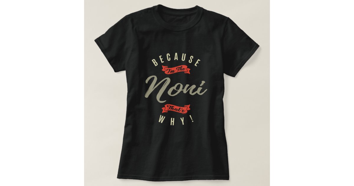 Because Noni T-Shirt | Zazzle