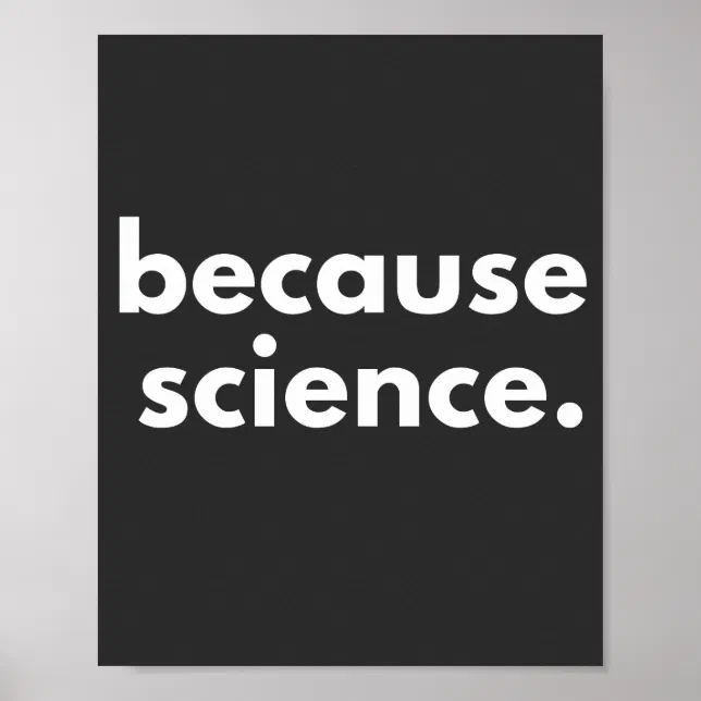 Because Science Poster | Zazzle