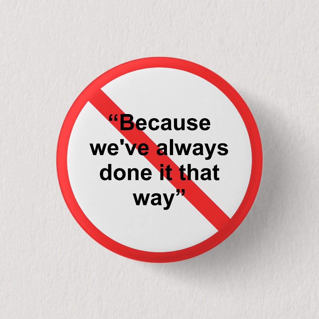 Because we've always done it that way pinback button | Zazzle