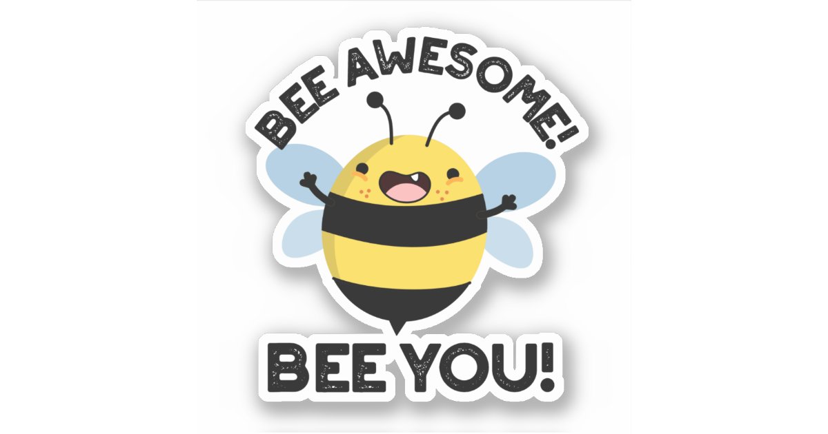 Bee Awesome Bee You Funny Positive Insect Pun Sticker | Zazzle