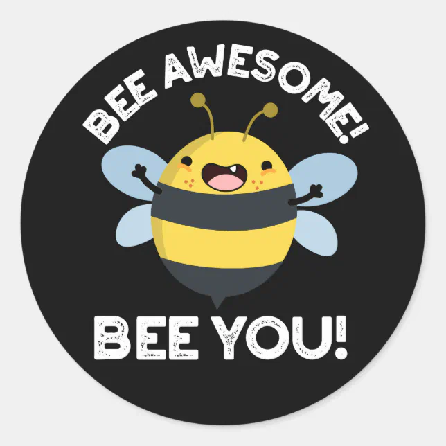 Bee Awesome Bee You Funny Positive Pun Dark BG Classic Round Sticker ...
