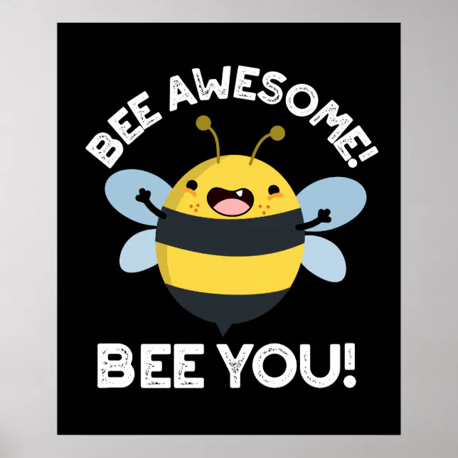 Bee Awesome Bee You Funny Positive Pun Dark BG Poster | Zazzle