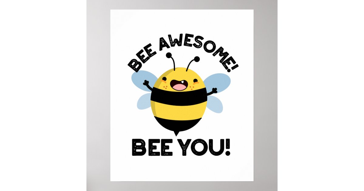 Bee Awesome Bee You Positive Insect Pun Poster | Zazzle