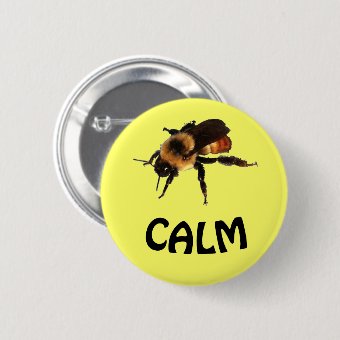 Bee Calm Button | Zazzle