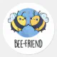 Bee-Friend Funny Insect Bee Pun Classic Round Sticker | Zazzle