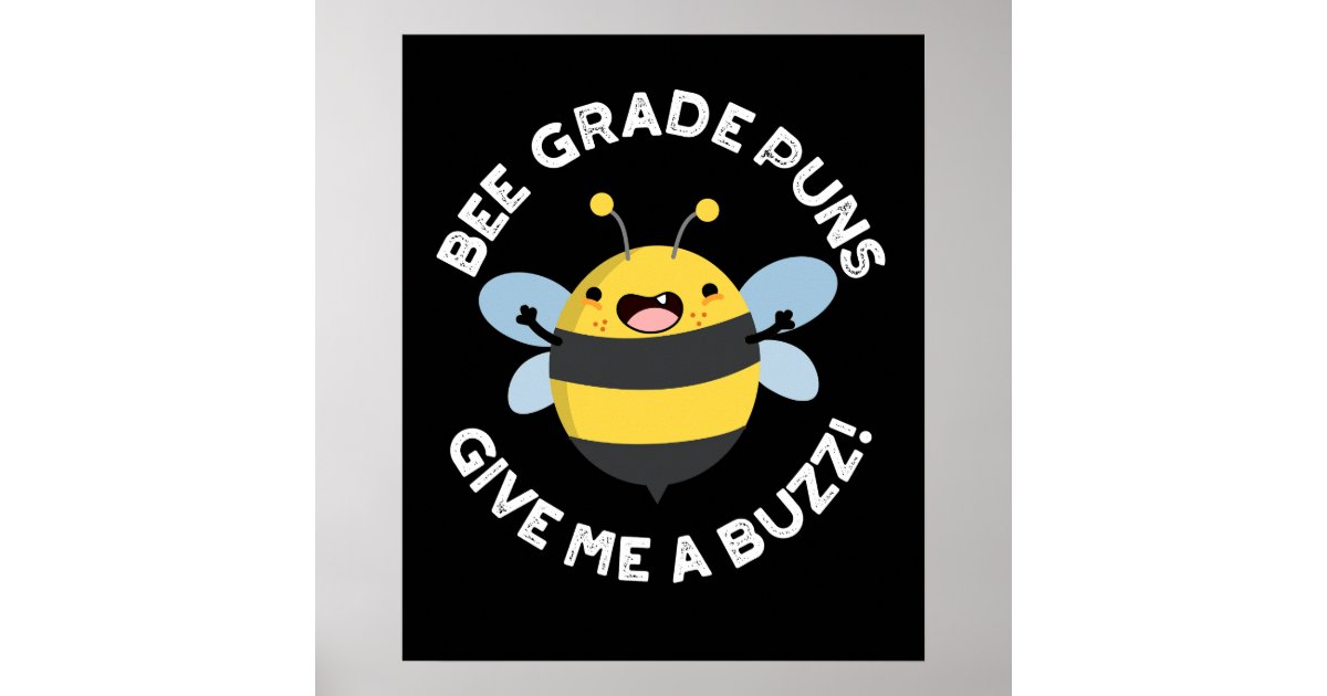 Bee Grade Puns Give Me A Buzz Pun Dark BG Poster | Zazzle