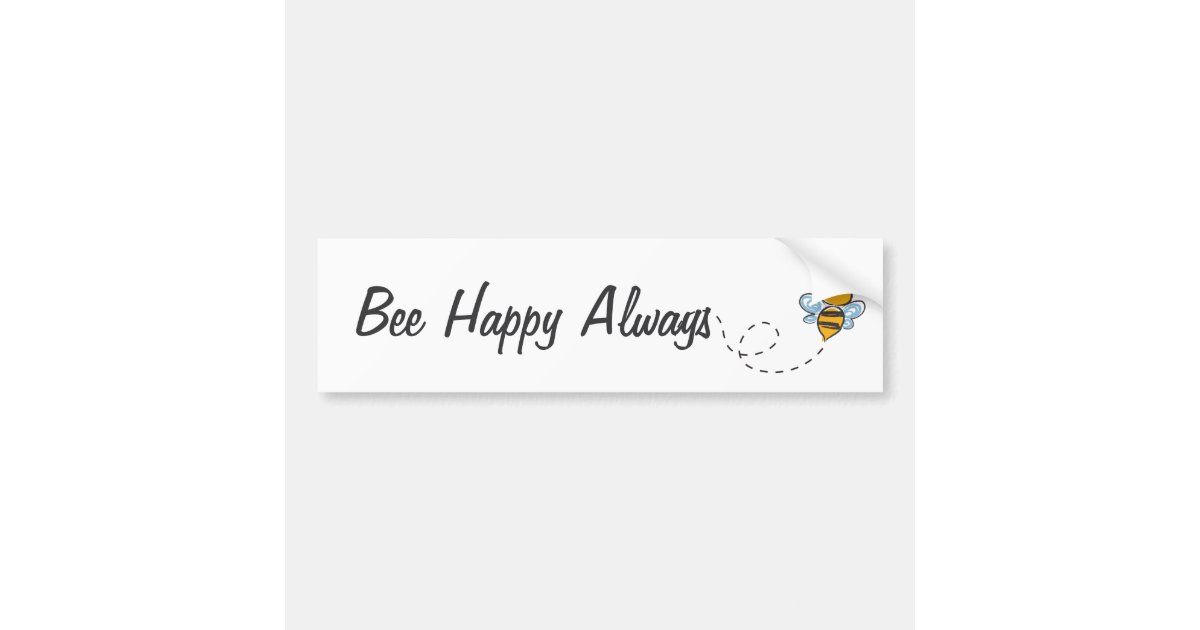 Bee Happy Always Bumper Sticker | Zazzle