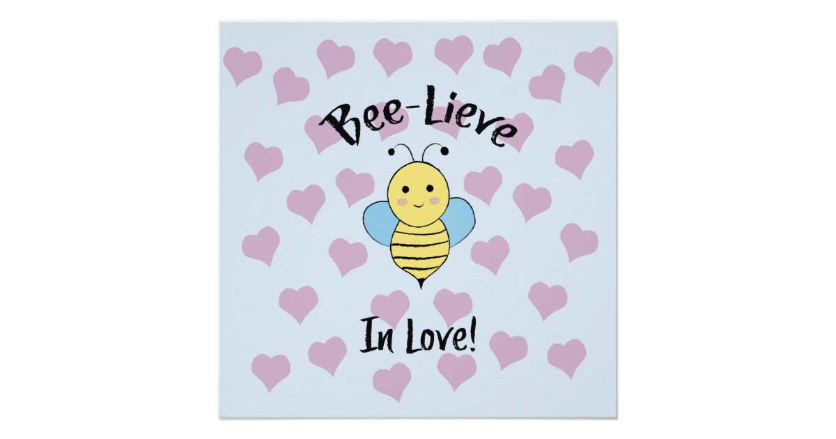 Bee Lieve In Love Poster | Zazzle