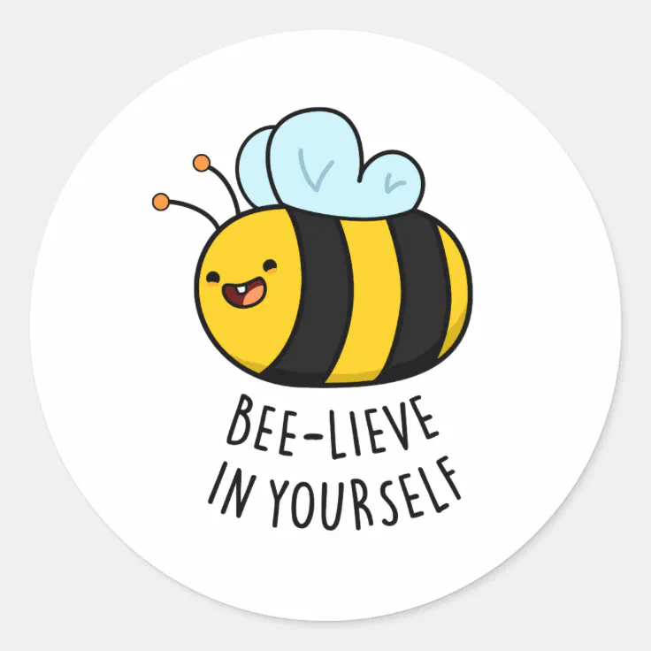 Bee-lieve in Yourself Funny Bee Pun Classic Round Sticker | Zazzle