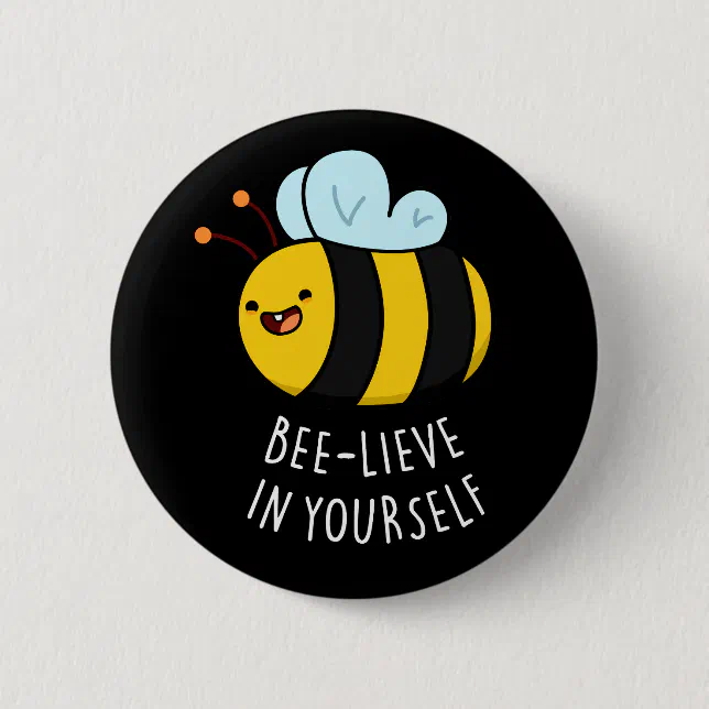 Bee-lieve in Yourself Funny Bee Pun Dark BG Button | Zazzle