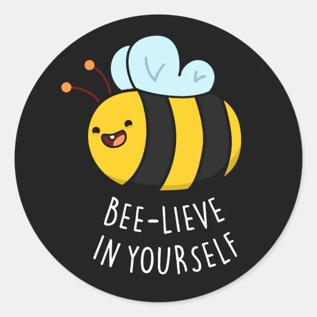Bee-lieve in Yourself Funny Bee Pun Dark BG Classic Round Sticker | Zazzle