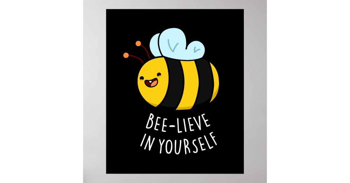 Bee-lieve in Yourself Funny Bee Pun Dark BG Poster | Zazzle