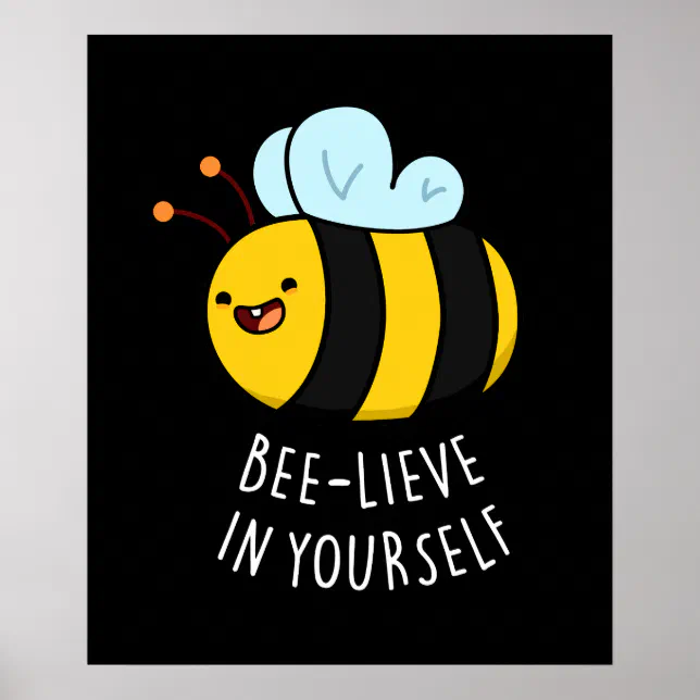 Bee-lieve in Yourself Funny Bee Pun Dark BG Poster | Zazzle