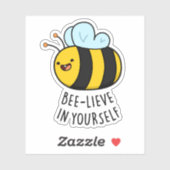 Bee-lieve in Yourself Funny Bee Pun Sticker | Zazzle