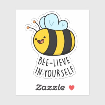 Bee-lieve in Yourself Funny Bee Pun Sticker | Zazzle
