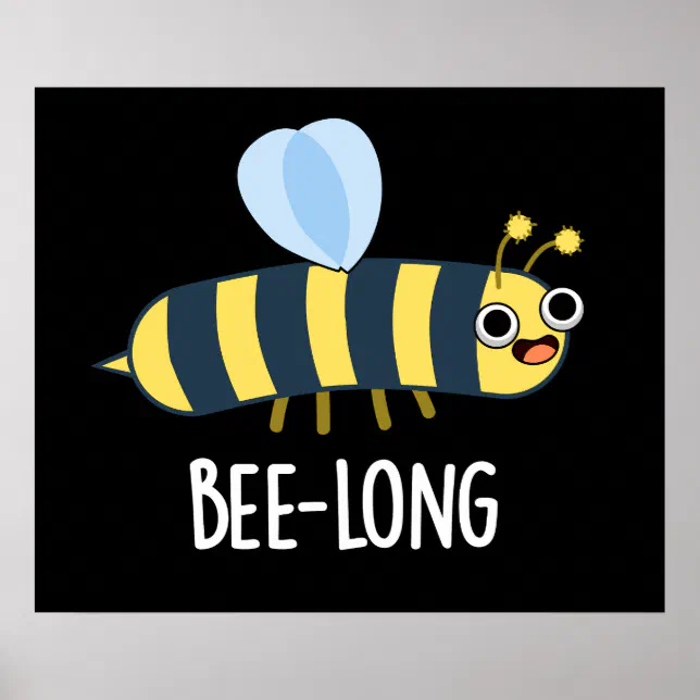 Bee-long Funny Long Insect Bee Pun Dark BG Poster | Zazzle