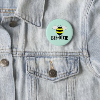 BEE-OTCH (beeotch,biotch) funny bumblebee buttons | Zazzle